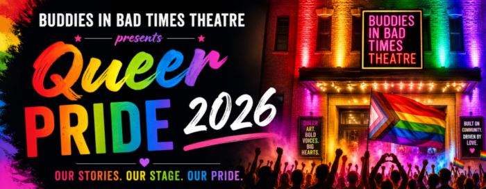 Queer Pride 2026 at Buddies in Bad Times Theatre Toronto